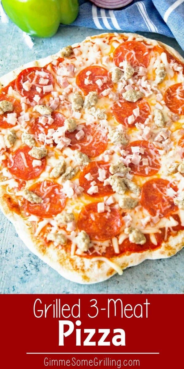 Grilled 3 Meat Pizza - Gimme Some Grilling